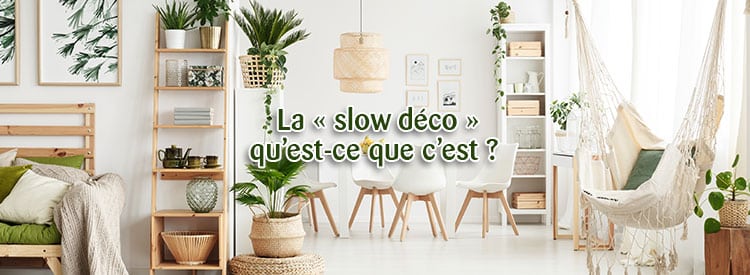 La "slow déco" qu'est-ce que c'est